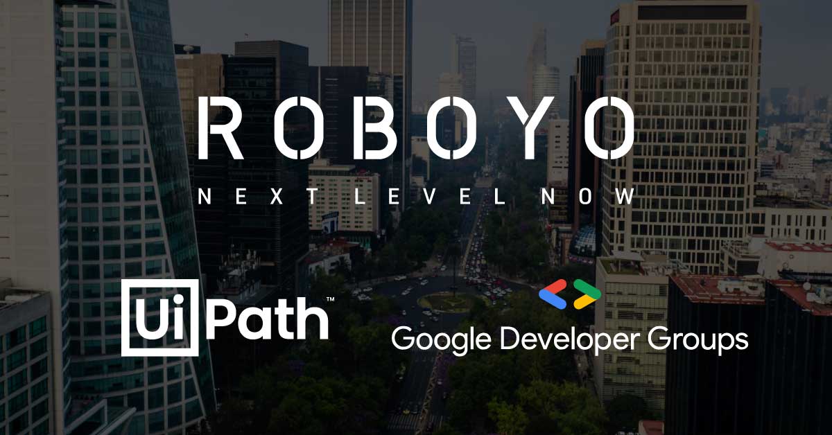 Roboyo Mexico's RPA Experts Join Forces With UiPath & Google